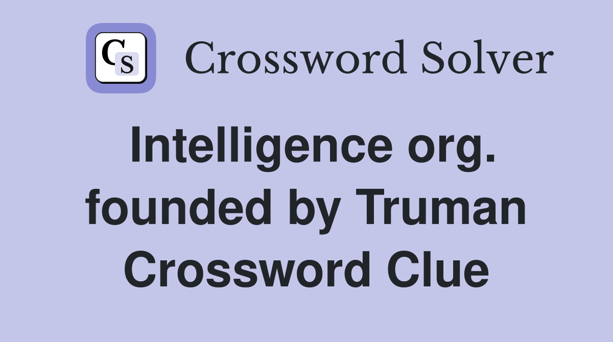 Intelligence org. founded by Truman - Crossword Clue Answers - Crossword Solver